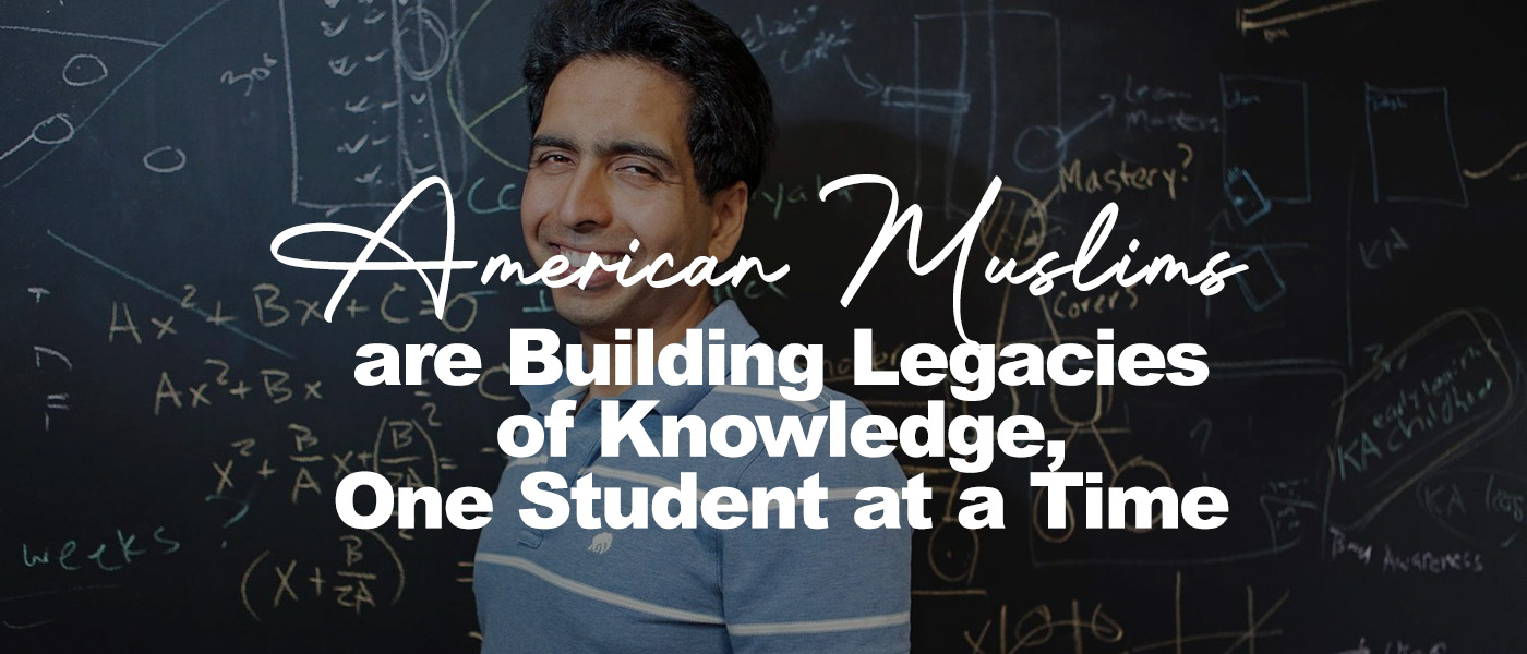 American Muslims Are Building Legacies of Knowledge, One Student at a ...